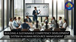 Building a Sustainable Competency Development System in Human Resource Management